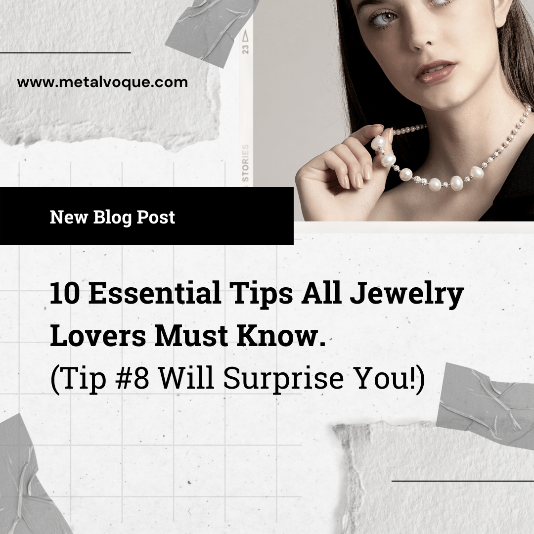 10 Tips All Jewelry Lovers Must Know – MetalVoque